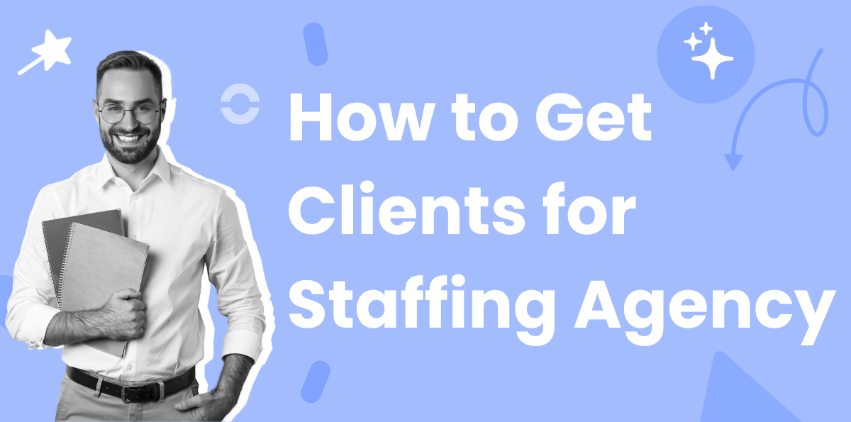How to Get Clients for a Staffing Agency - All You Need to Know